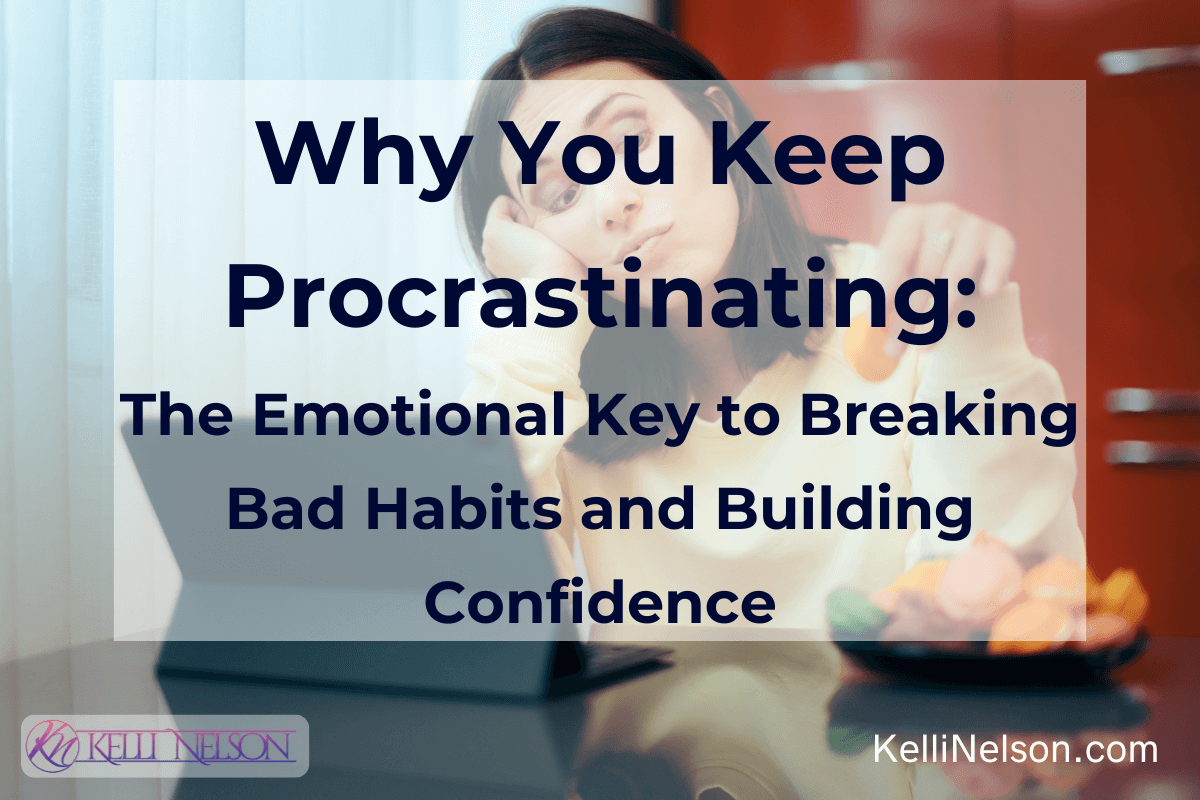 Why You Keep Procrastinating: The Emotional Key to Breaking Bad Habits and Building Confidence ...